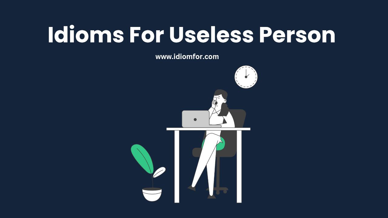31 Idioms for useless person - Idiomfor